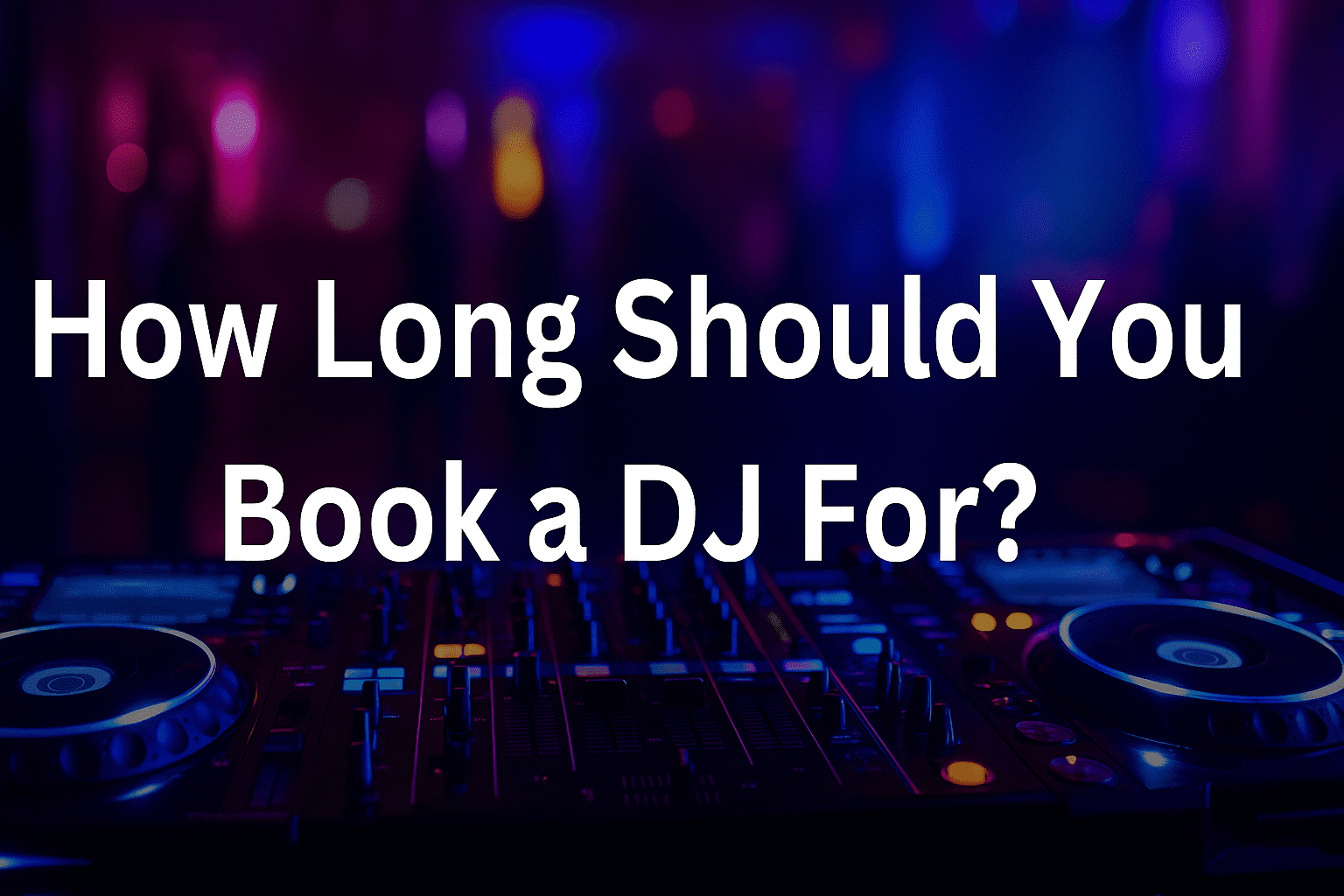 How Long Should You Book a DJ For? - Good Time DJ
